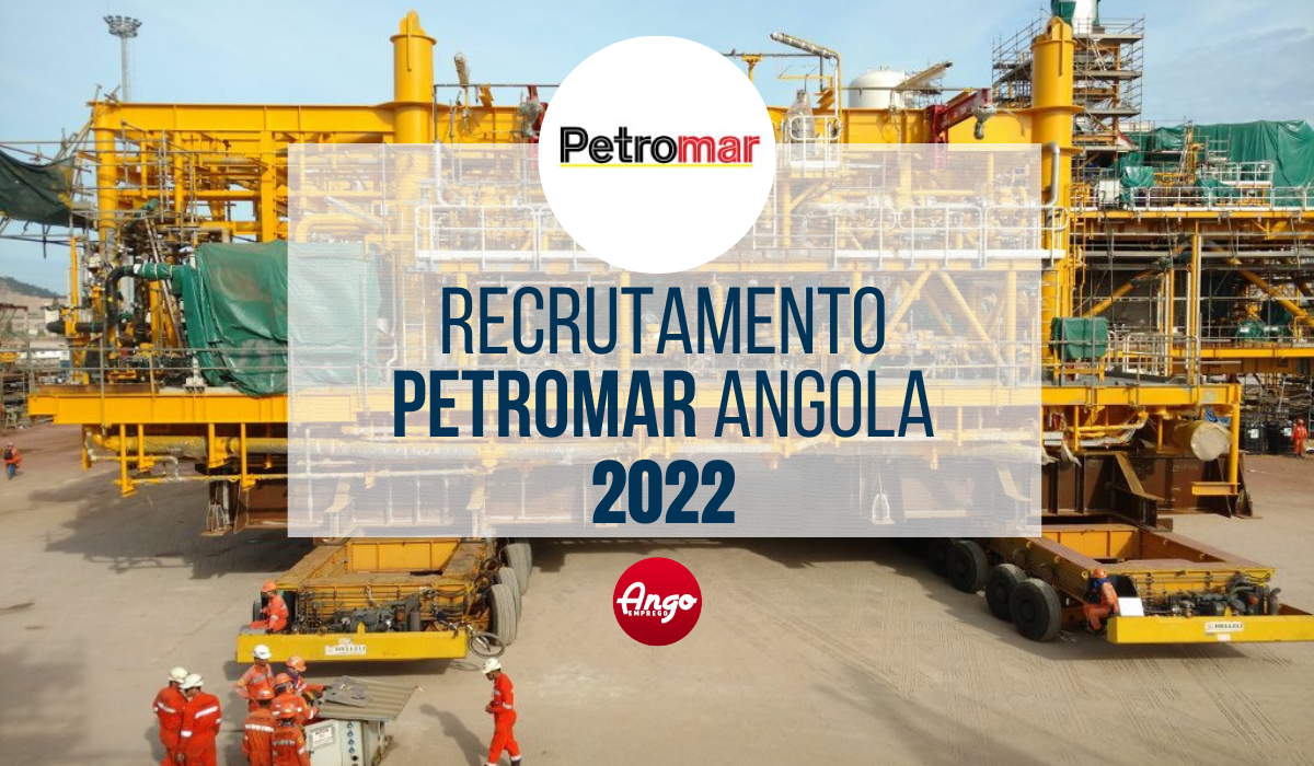 Petromar Angola Recrutamento 2022 (Vagas e Candidaturas) - Ango Emprego