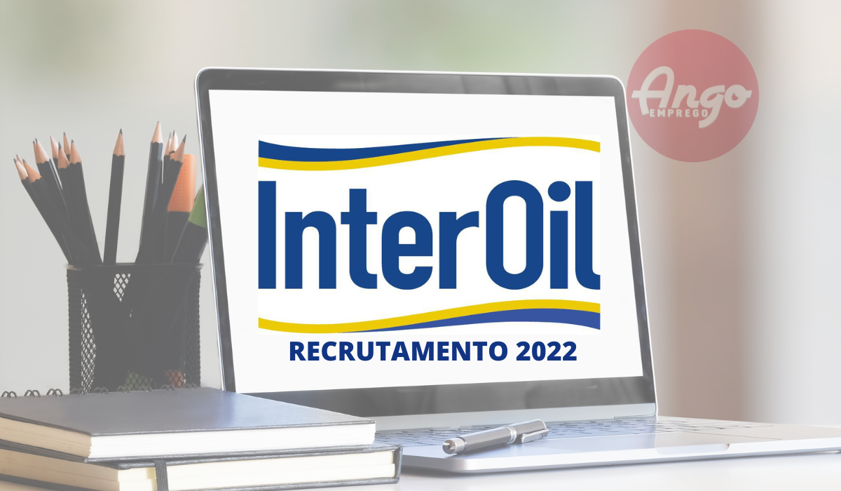 InterOil Angola Recrutamento 2022 - Ango Emprego