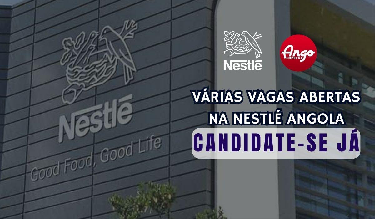 A Nestlé Angola tem VÁRIAS VAGAS em 5 Áreas para Dezembro de 2023 ...
