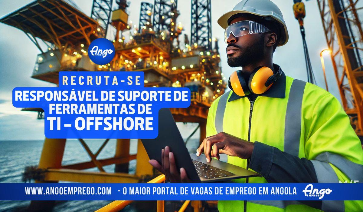 Oportunidade de Carreira: Responsável de Suporte de Ferramentas de TI – Offshore em Angola ...