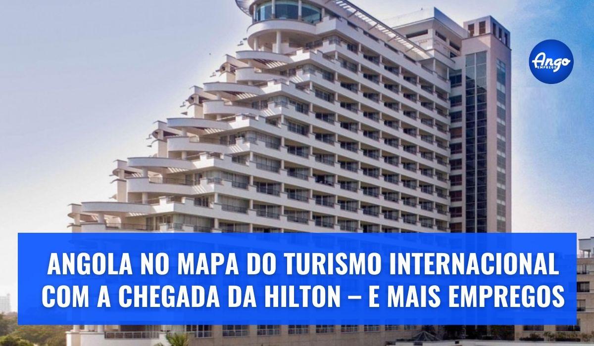 Empregos a Vista: Grupo Hilton vai construir três hotéis em Angola ...