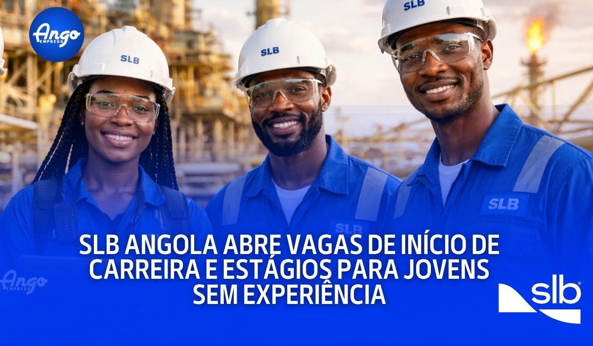 SLB Angola Abre Vagas de Início de Carreira e Estágios para Jovens sem ...